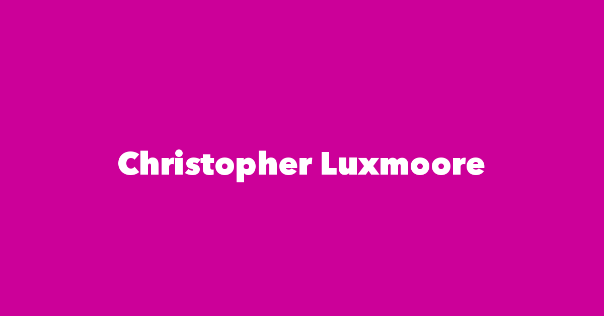 Christopher Luxmoore - Spouse, Children, Birthday & More