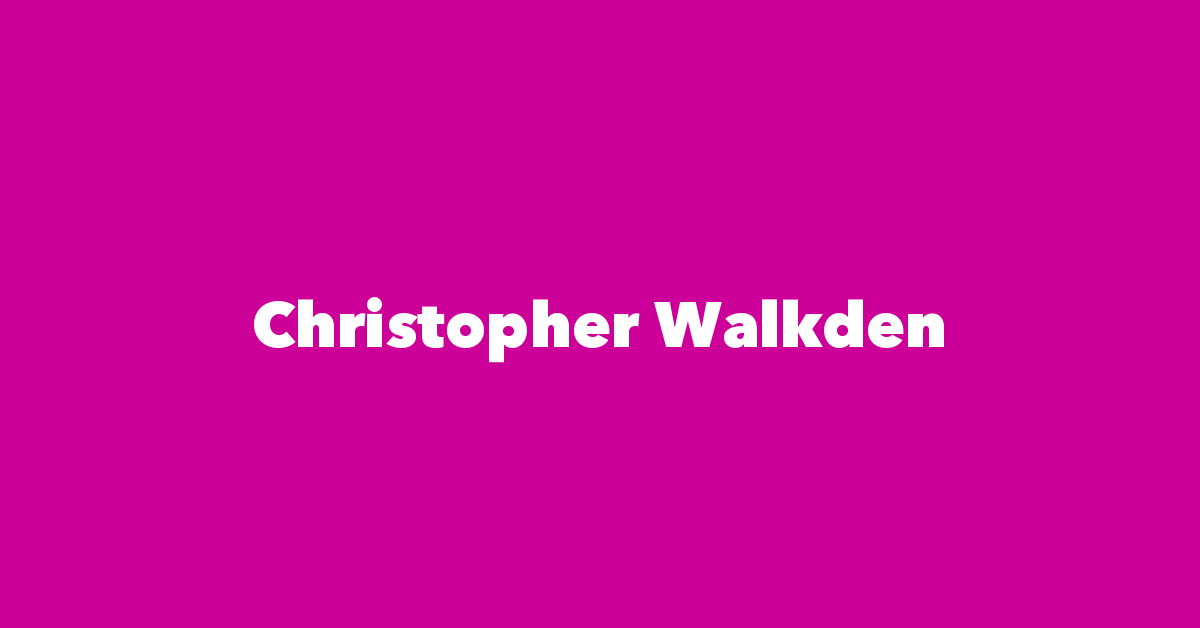 Christopher Walkden - Spouse, Children, Birthday & More