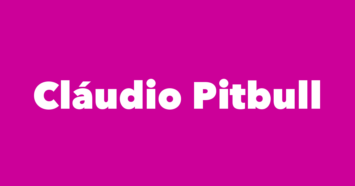 Cláudio Pitbull - Spouse, Children, Birthday & More