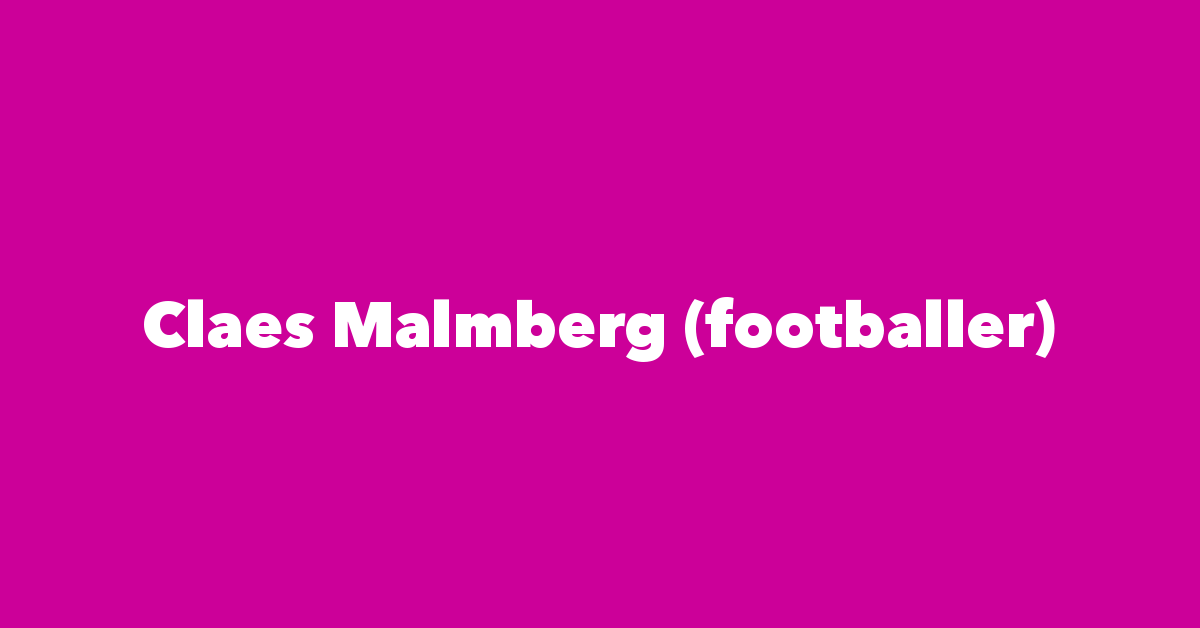 Claes Malmberg (footballer) - Spouse, Children, Birthday & More