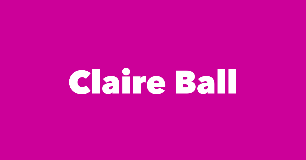 Claire Ball - Spouse, Children, Birthday & More