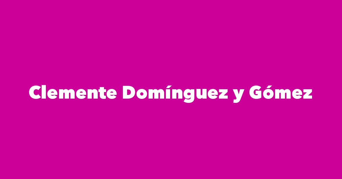 Clemente Domínguez y Gómez - Spouse, Children, Birthday & More