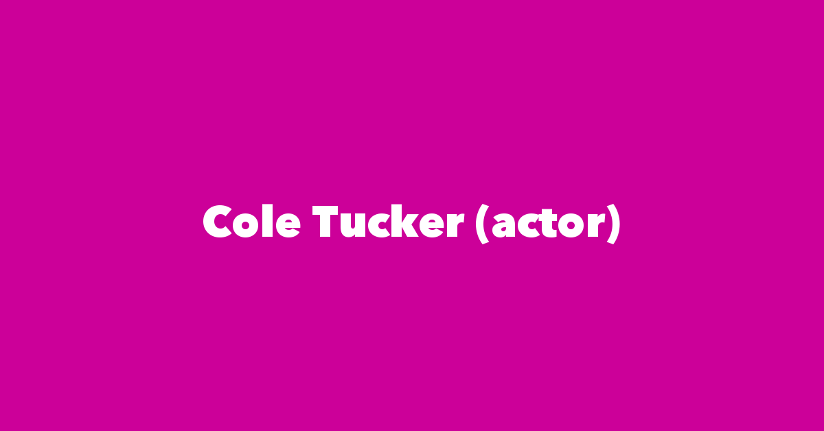 Cole Tucker (actor) - Spouse, Children, Birthday & More
