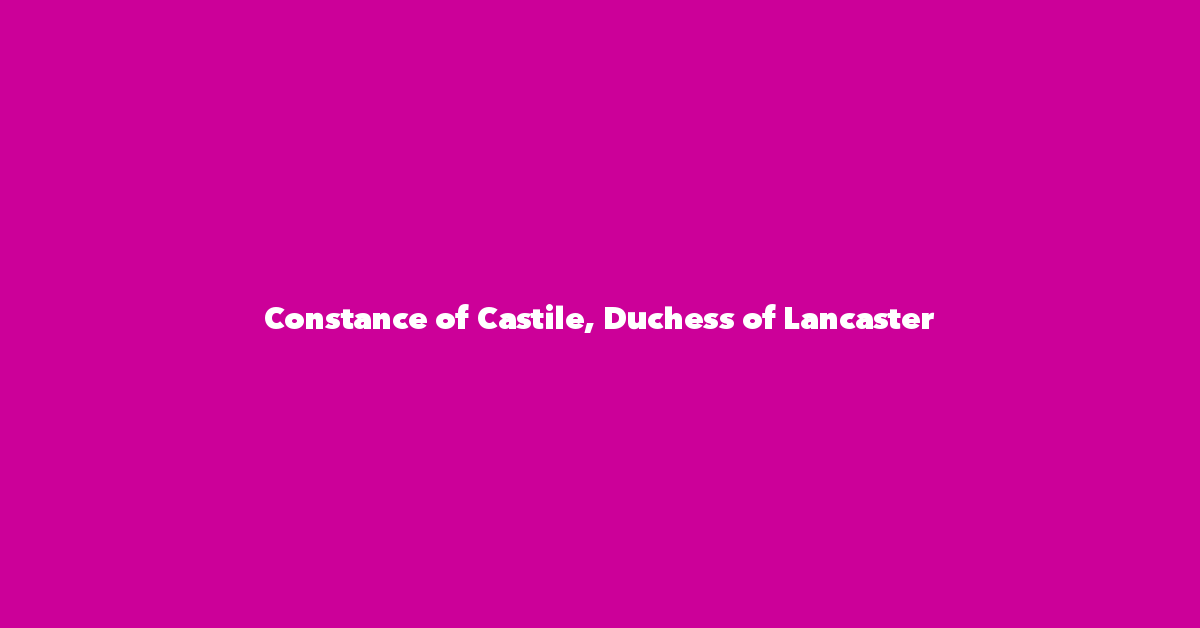 Constance of Castile, Duchess of Lancaster - Spouse, Children, Birthday ...