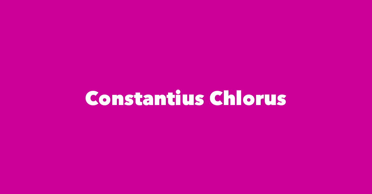 Constantius Chlorus - Spouse, Children, Birthday & More