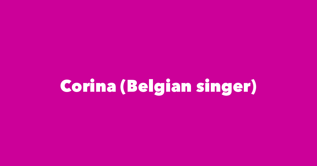 Corina (Belgian singer) - Spouse, Children, Birthday & More