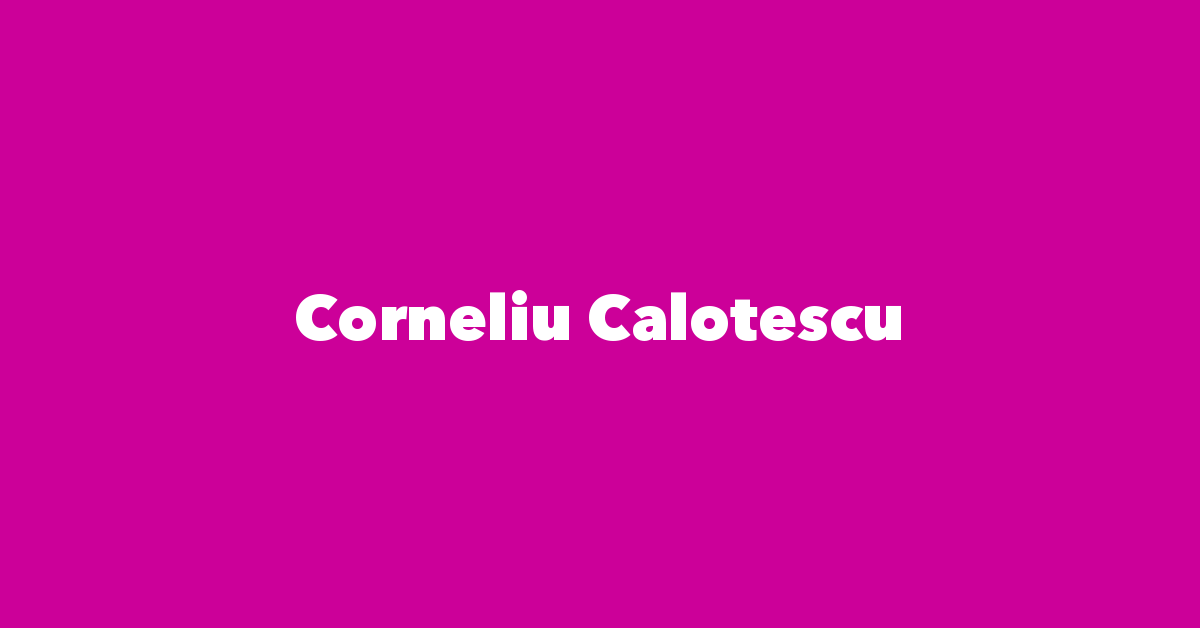 Corneliu Calotescu - Spouse, Children, Birthday & More