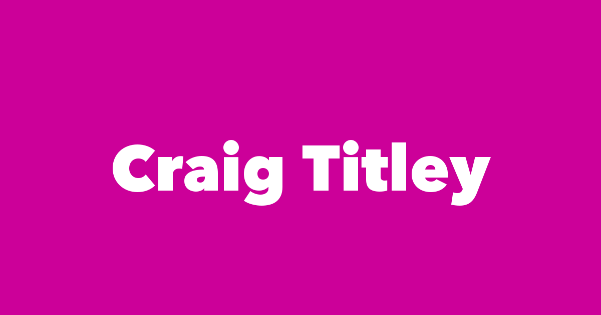 Craig Titley - Spouse, Children, Birthday & More
