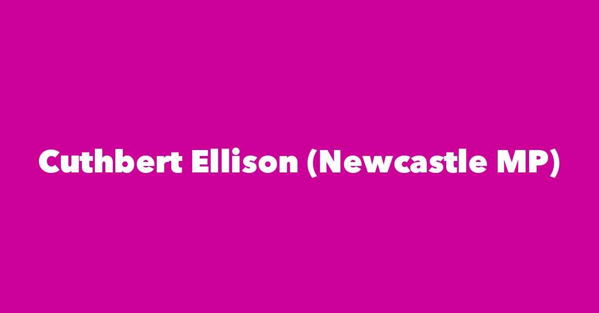 Cuthbert Ellison (Newcastle MP) - Spouse, Children, Birthday & More