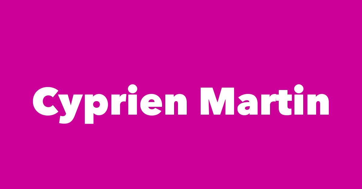 Cyprien Martin - Spouse, Children, Birthday & More