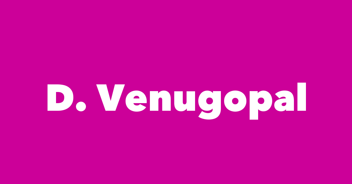D. Venugopal - Spouse, Children, Birthday & More