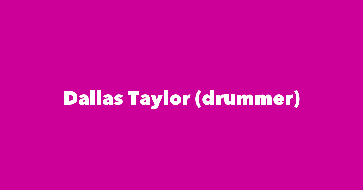 Dallas Taylor (drummer) - Spouse, Children, Birthday & More