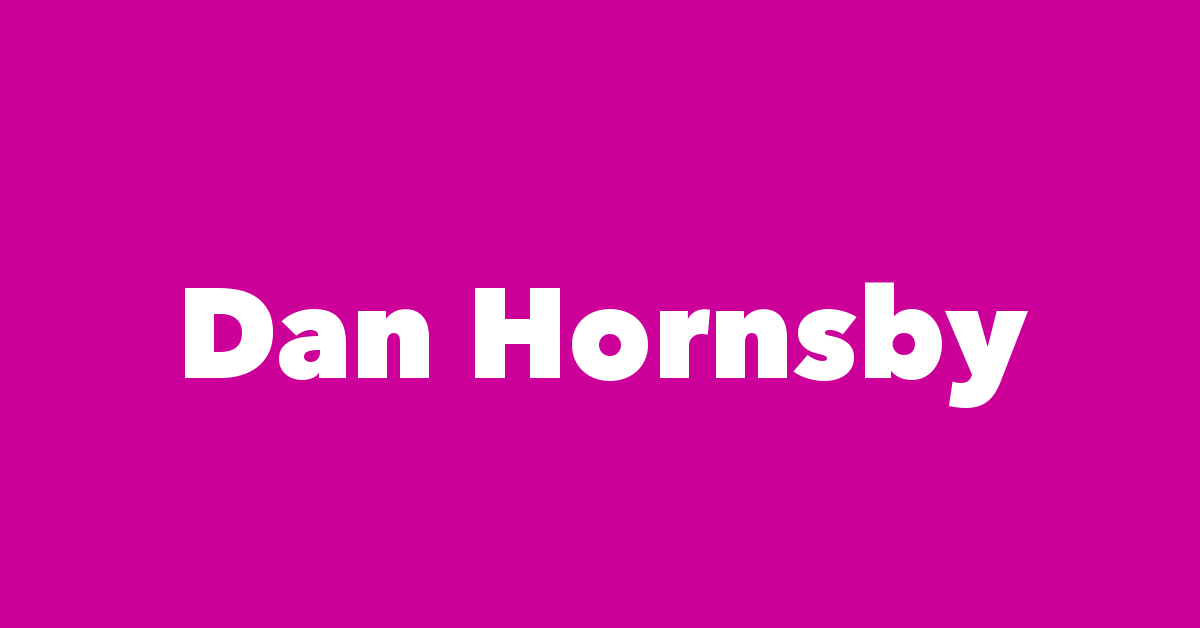 Dan Hornsby - Spouse, Children, Birthday & More