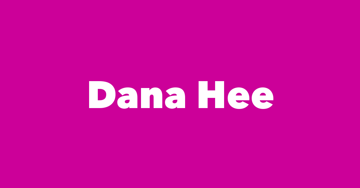 Dana Hee - Spouse, Children, Birthday & More