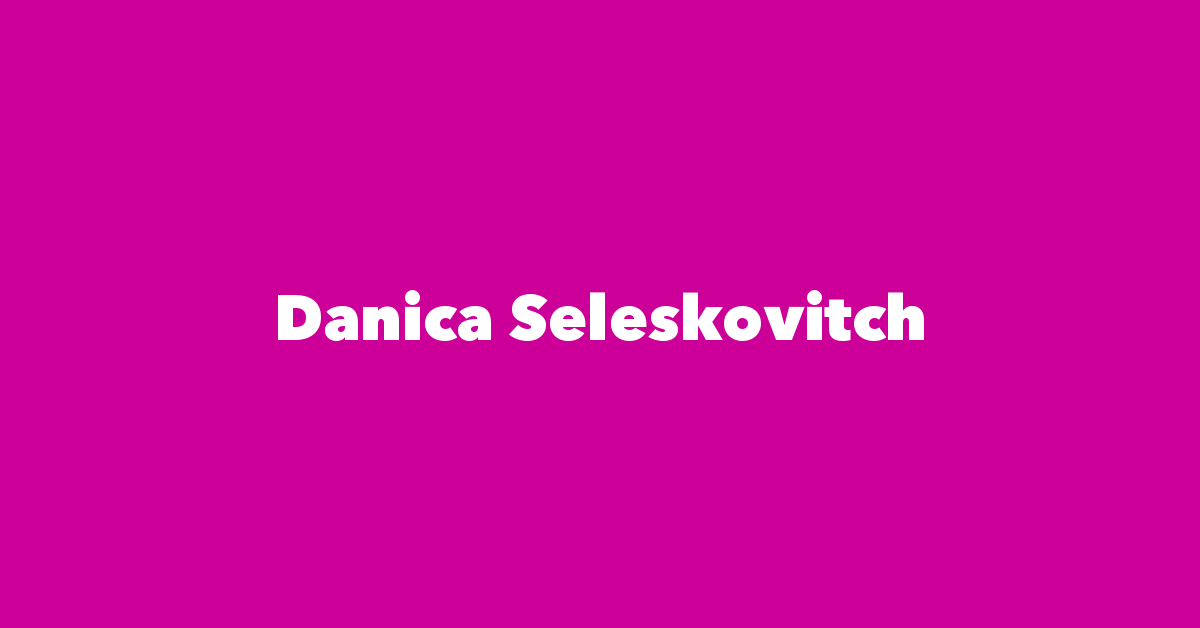 Danica Seleskovitch - Spouse, Children, Birthday & More