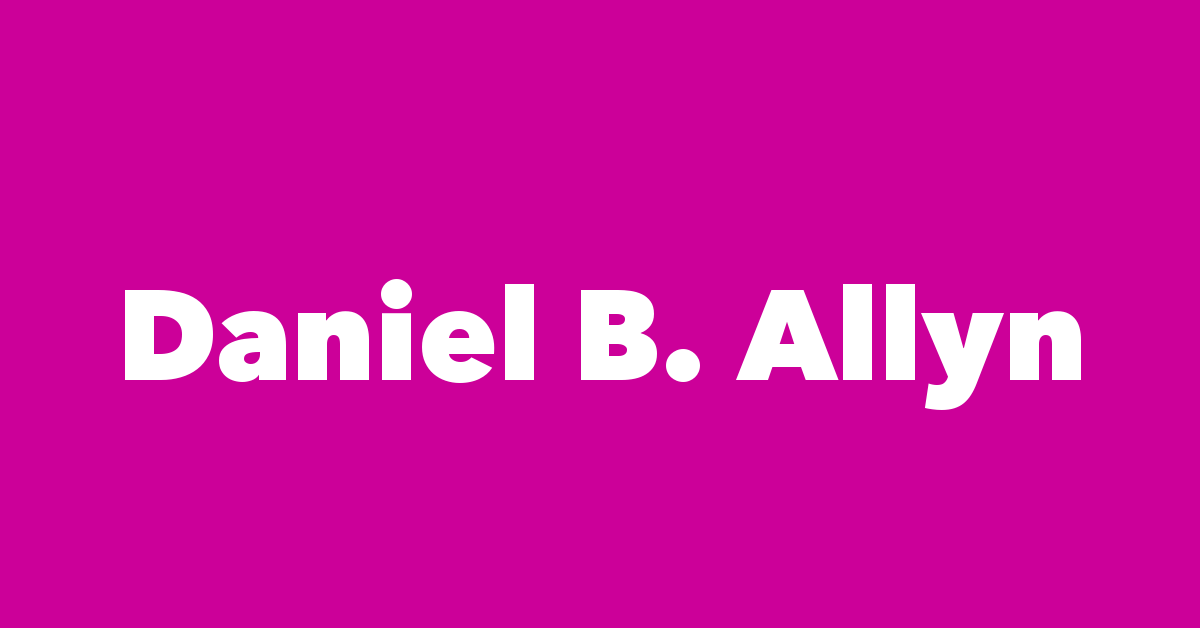 Daniel B. Allyn - Spouse, Children, Birthday & More