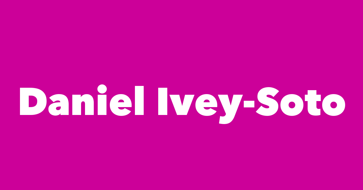 Daniel Ivey-Soto - Spouse, Children, Birthday & More