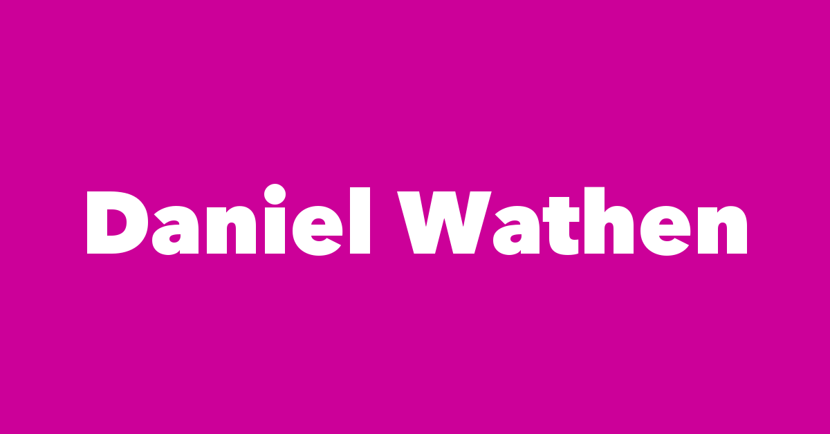 Daniel Wathen - Spouse, Children, Birthday & More