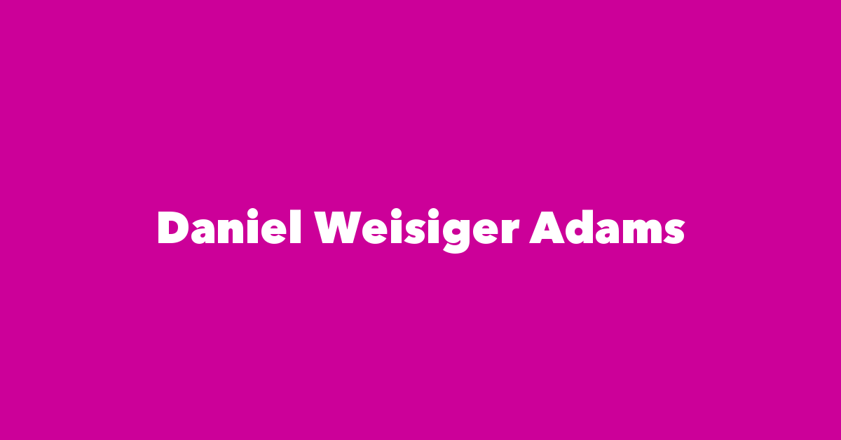 Daniel Weisiger Adams - Spouse, Children, Birthday & More