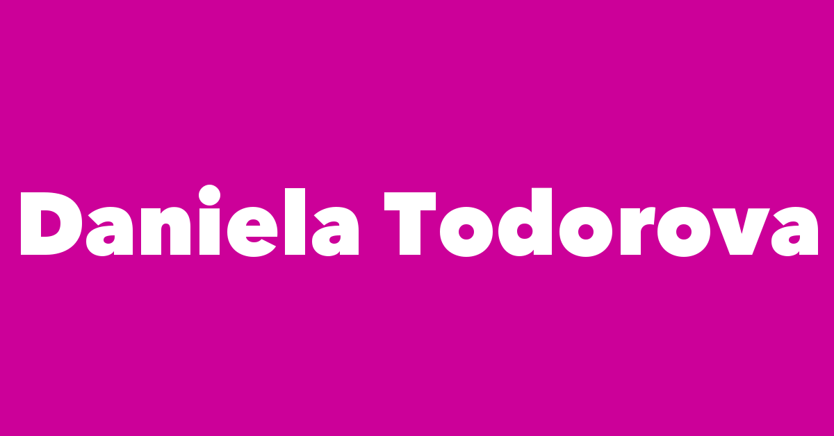 Daniela Todorova - Spouse, Children, Birthday & More
