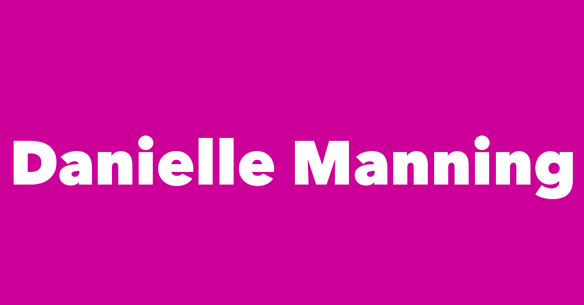Danielle Manning - Spouse, Children, Birthday & More