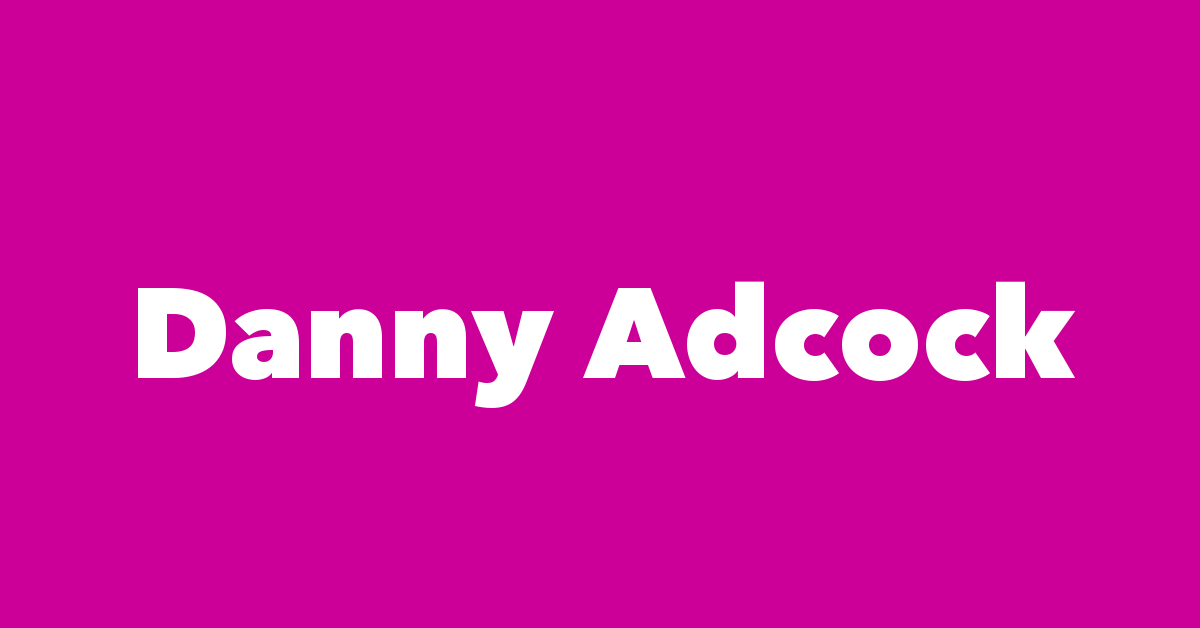 Danny Adcock - Spouse, Children, Birthday & More