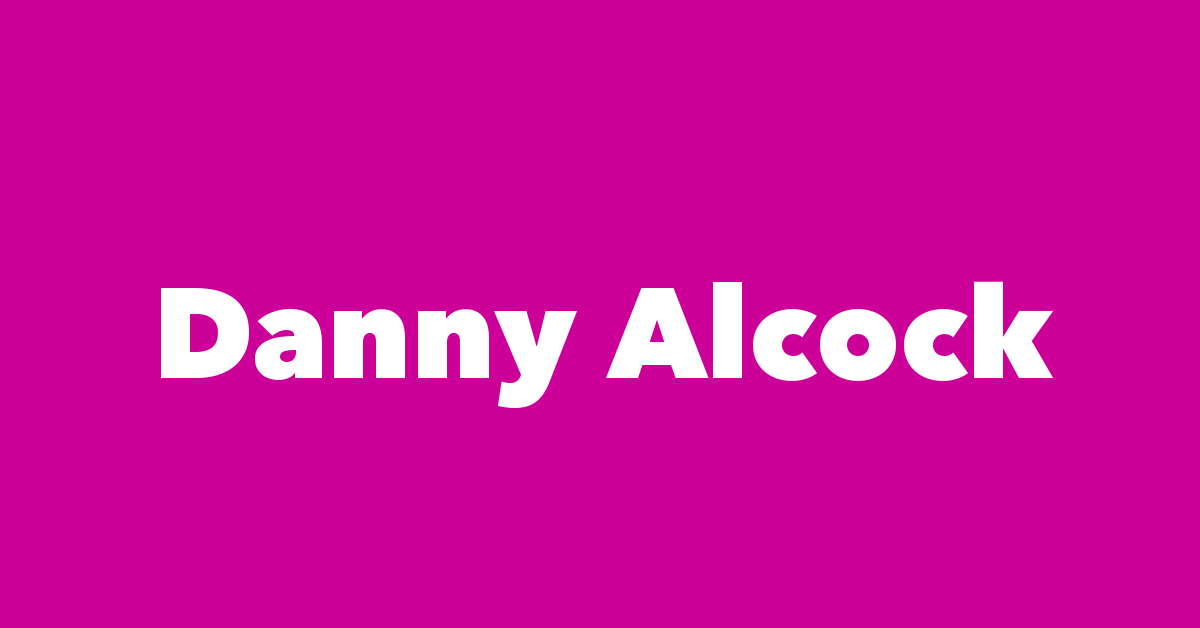Danny Alcock - Spouse, Children, Birthday & More