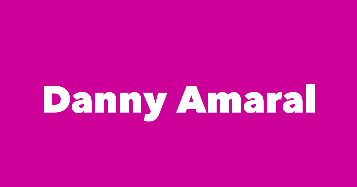 Danny Amaral - Spouse, Children, Birthday & More