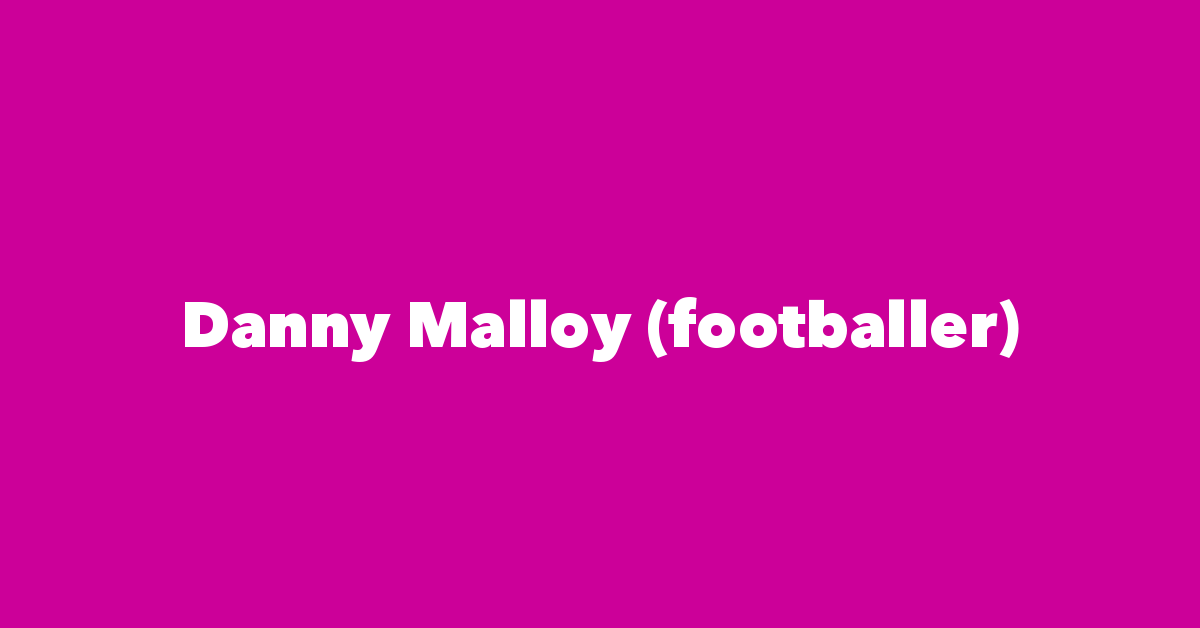 Danny Malloy (footballer) - Spouse, Children, Birthday & More