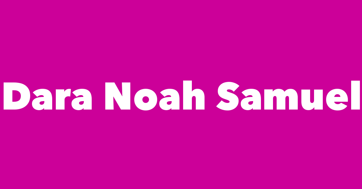 Dara Noah Samuel - Spouse, Children, Birthday & More