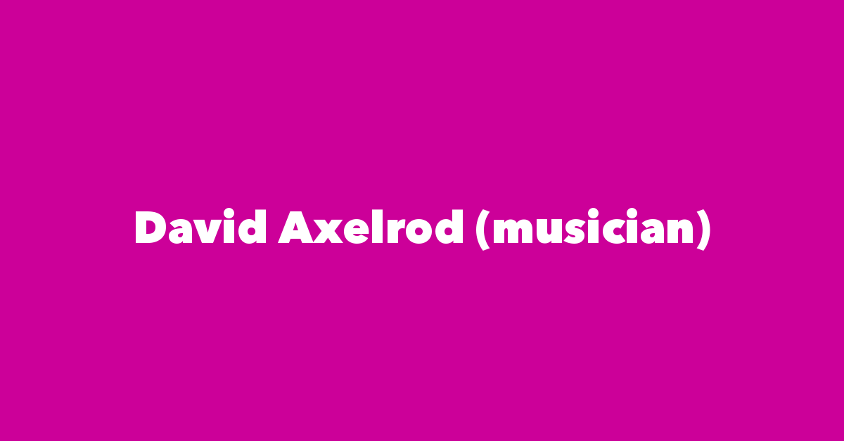 David Axelrod (musician) - Spouse, Children, Birthday & More