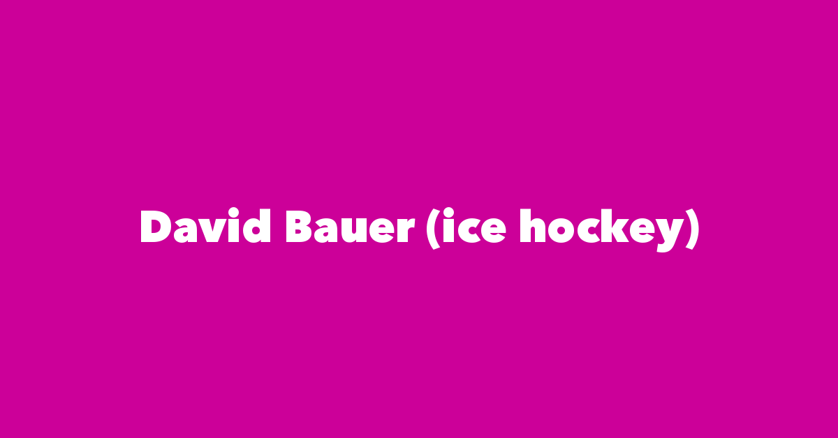 David Bauer (ice hockey) - Spouse, Children, Birthday & More