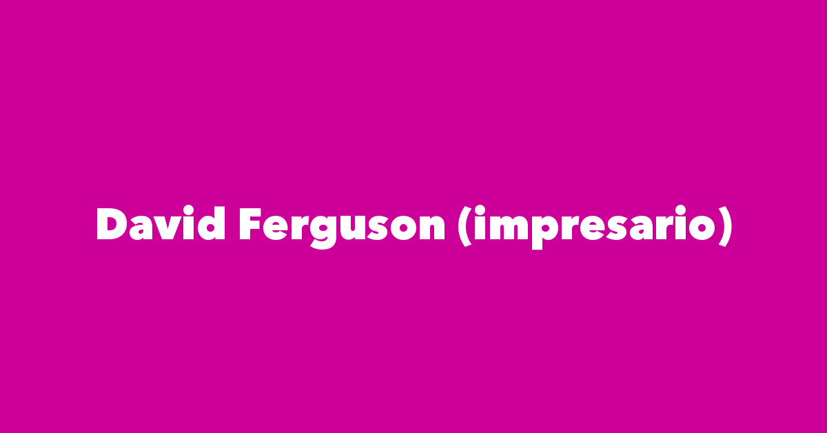David Ferguson (impresario) - Spouse, Children, Birthday & More