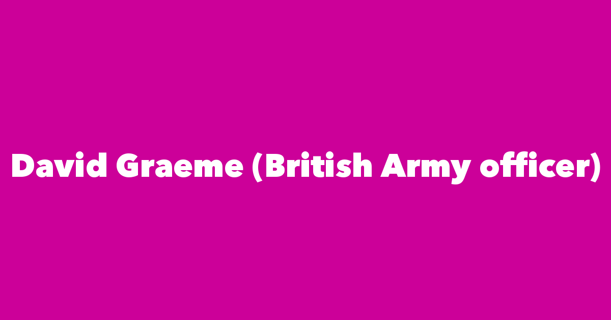 David Graeme (British Army officer) - Spouse, Children, Birthday & More