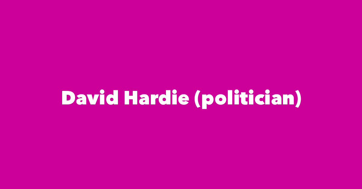 David Hardie (politician) - Spouse, Children, Birthday & More