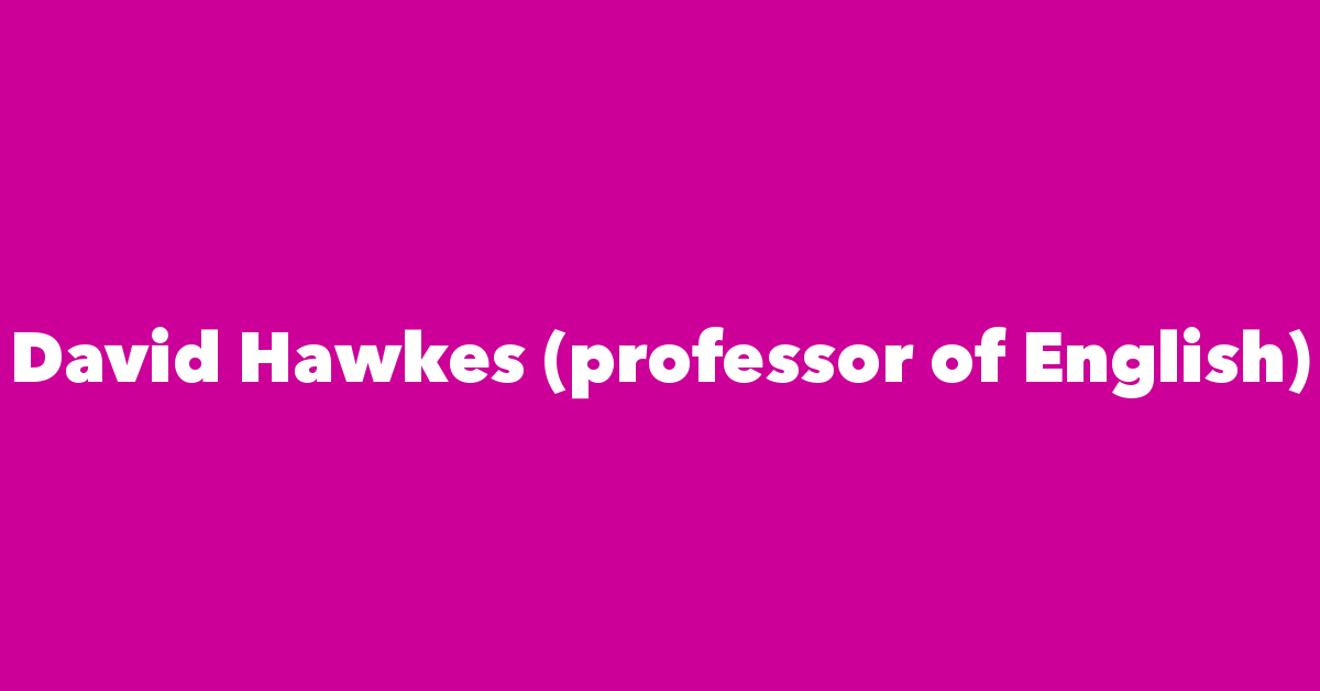 David Hawkes (professor of English) - Spouse, Children, Birthday & More
