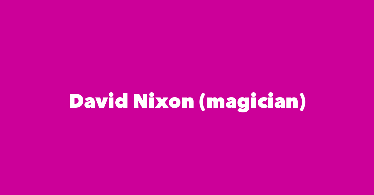 David Nixon (magician) - Spouse, Children, Birthday & More