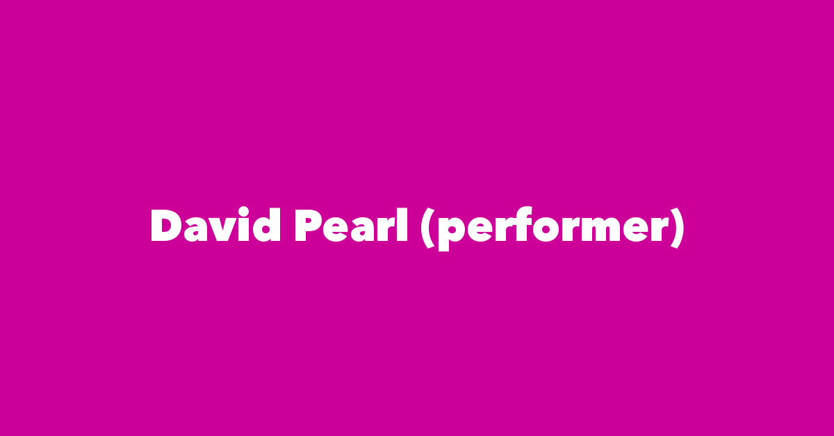 David Pearl (performer) - Spouse, Children, Birthday & More