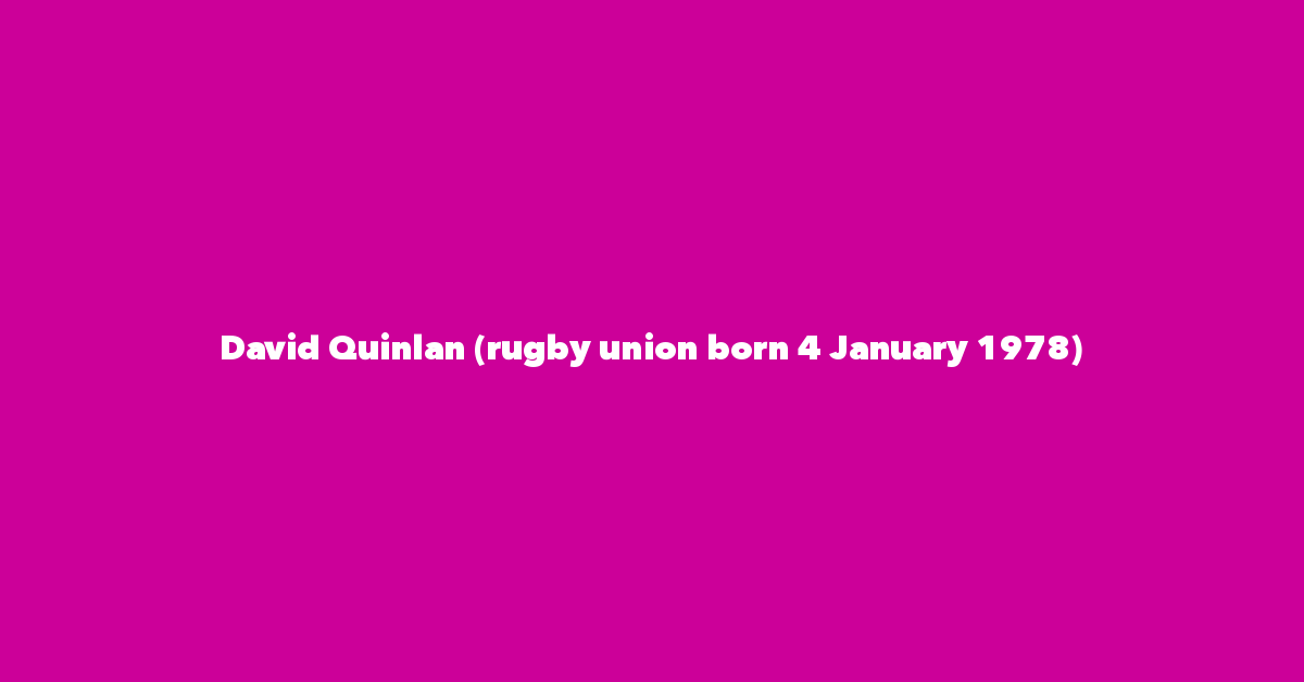David Quinlan (rugby union born 4 January 1978) - Spouse, Children ...