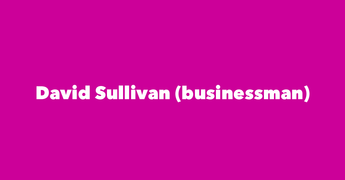 David Sullivan (businessman) - Spouse, Children, Birthday & More
