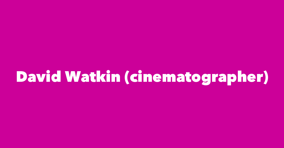 David Watkin (cinematographer) - Spouse, Children, Birthday & More