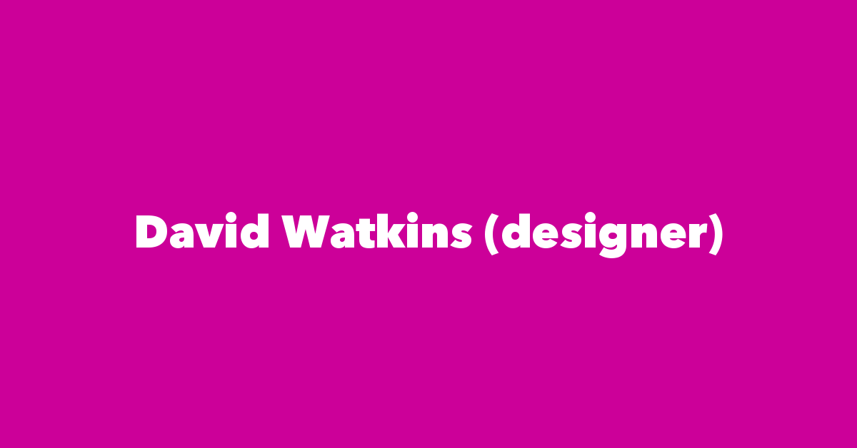 David Watkins (designer) - Spouse, Children, Birthday & More