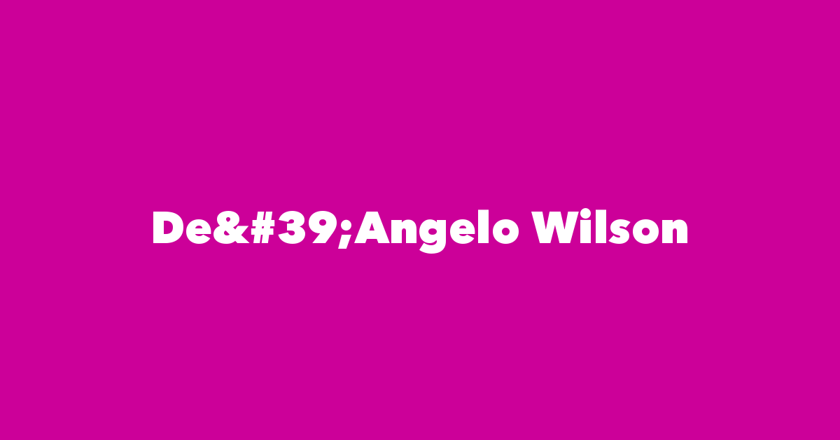 De'Angelo Wilson - Spouse, Children, Birthday & More