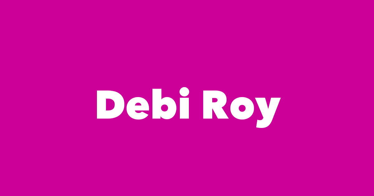 Debi Roy - Spouse, Children, Birthday & More