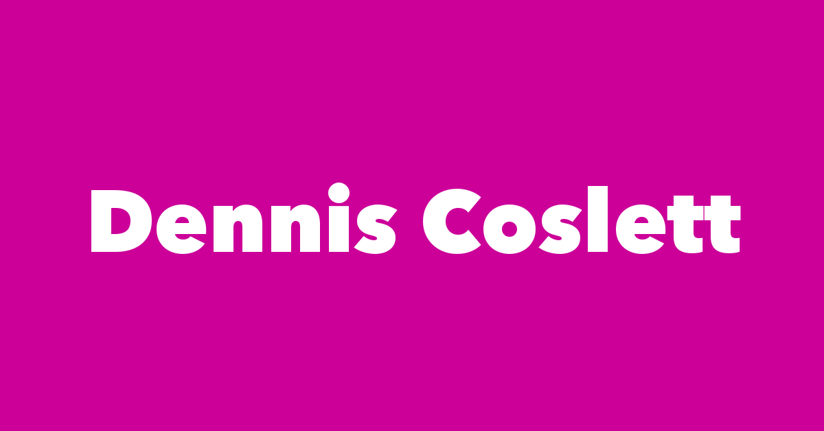 Dennis Coslett - Spouse, Children, Birthday & More
