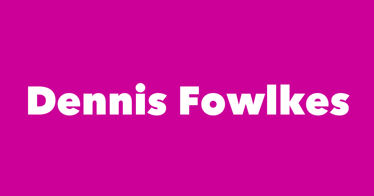Dennis Fowlkes - Spouse, Children, Birthday & More