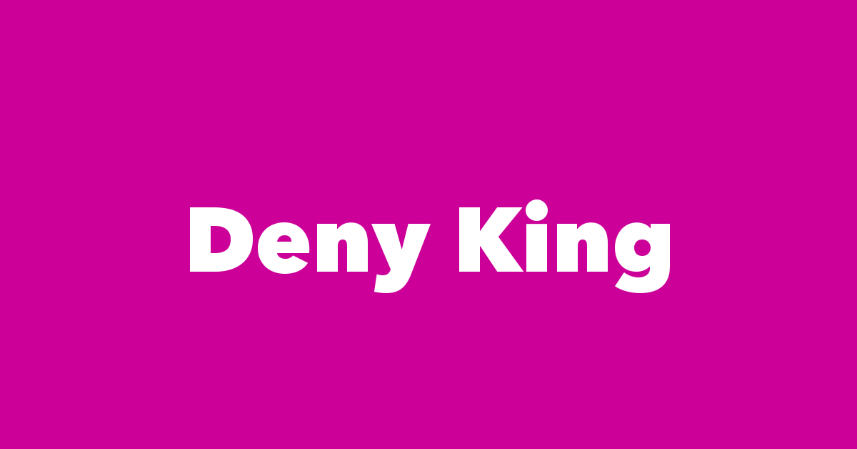 Deny King - Spouse, Children, Birthday & More