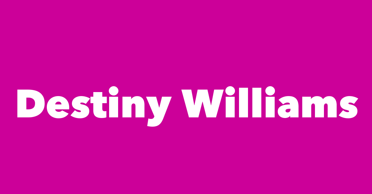 Destiny Williams - Spouse, Children, Birthday & More