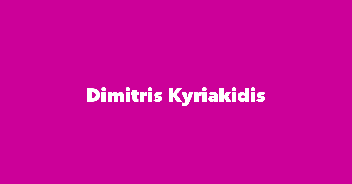 Dimitris Kyriakidis - Spouse, Children, Birthday & More
