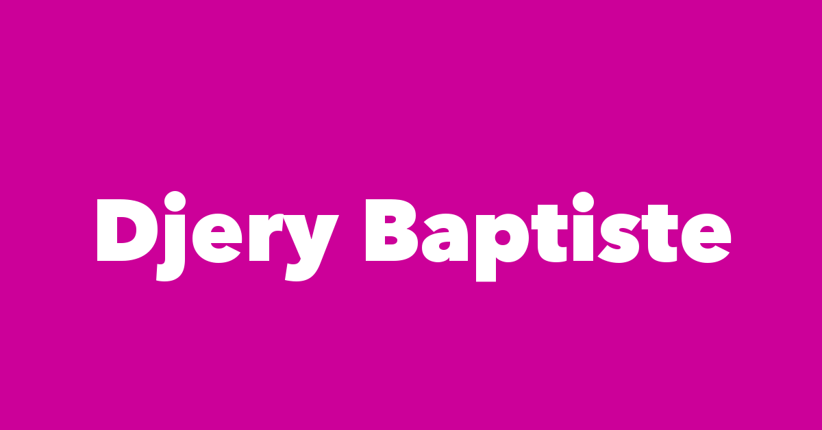 Djery Baptiste - Spouse, Children, Birthday & More